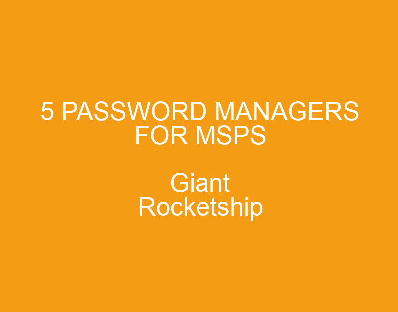 5 Password Managers for MSPs