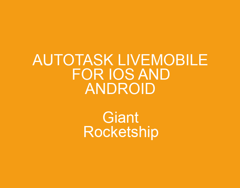 Autotask LiveMobile for iOS and Android