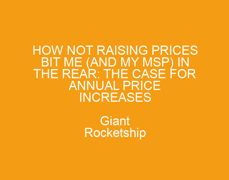 How Not Raising Prices Bit Me (and My MSP) in the Rear: The Case for ...
