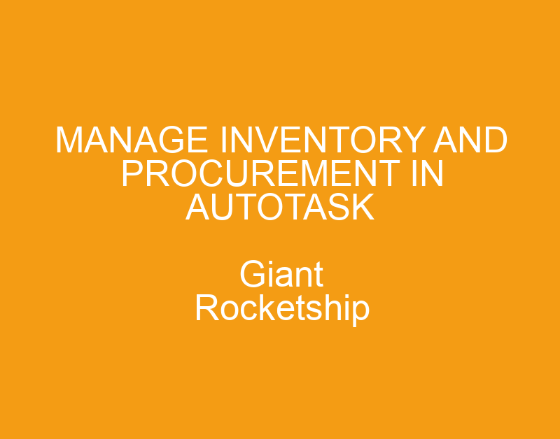 Manage Inventory and Procurement in Autotask