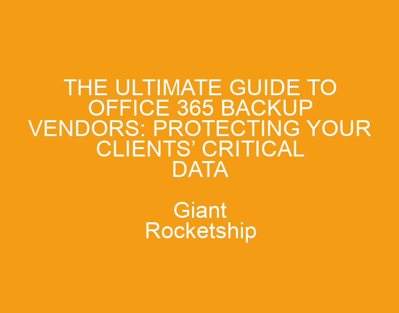 The Ultimate Guide to Office 365 Backup Vendors: Protecting Your ...