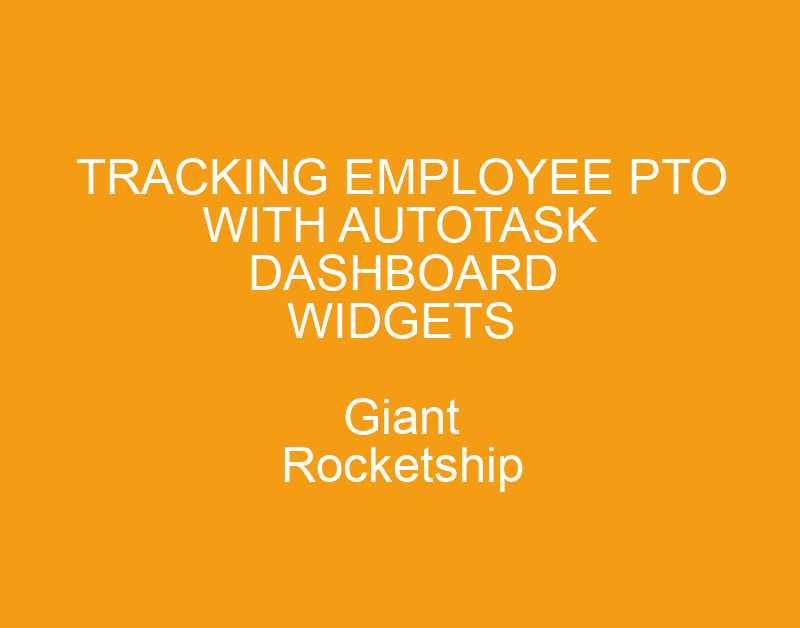 Tracking Employee PTO with Autotask Dashboard Widgets