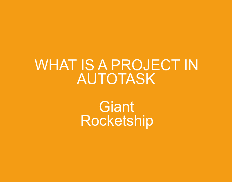 What is a Project in Autotask
